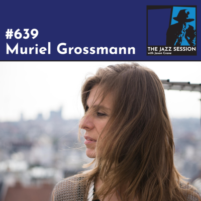 The Jazz Session #639: Muriel Grossmann - The Jazz Session